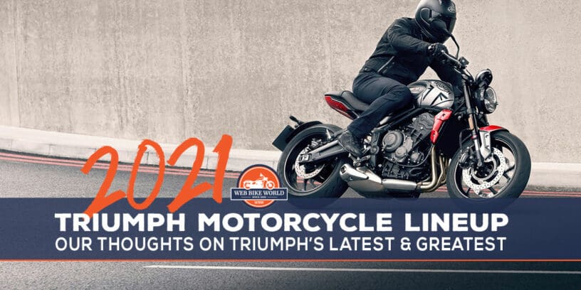 The 2021 Triumph Motorcycle Lineup + Our Take On Each Model | webBikeWorld